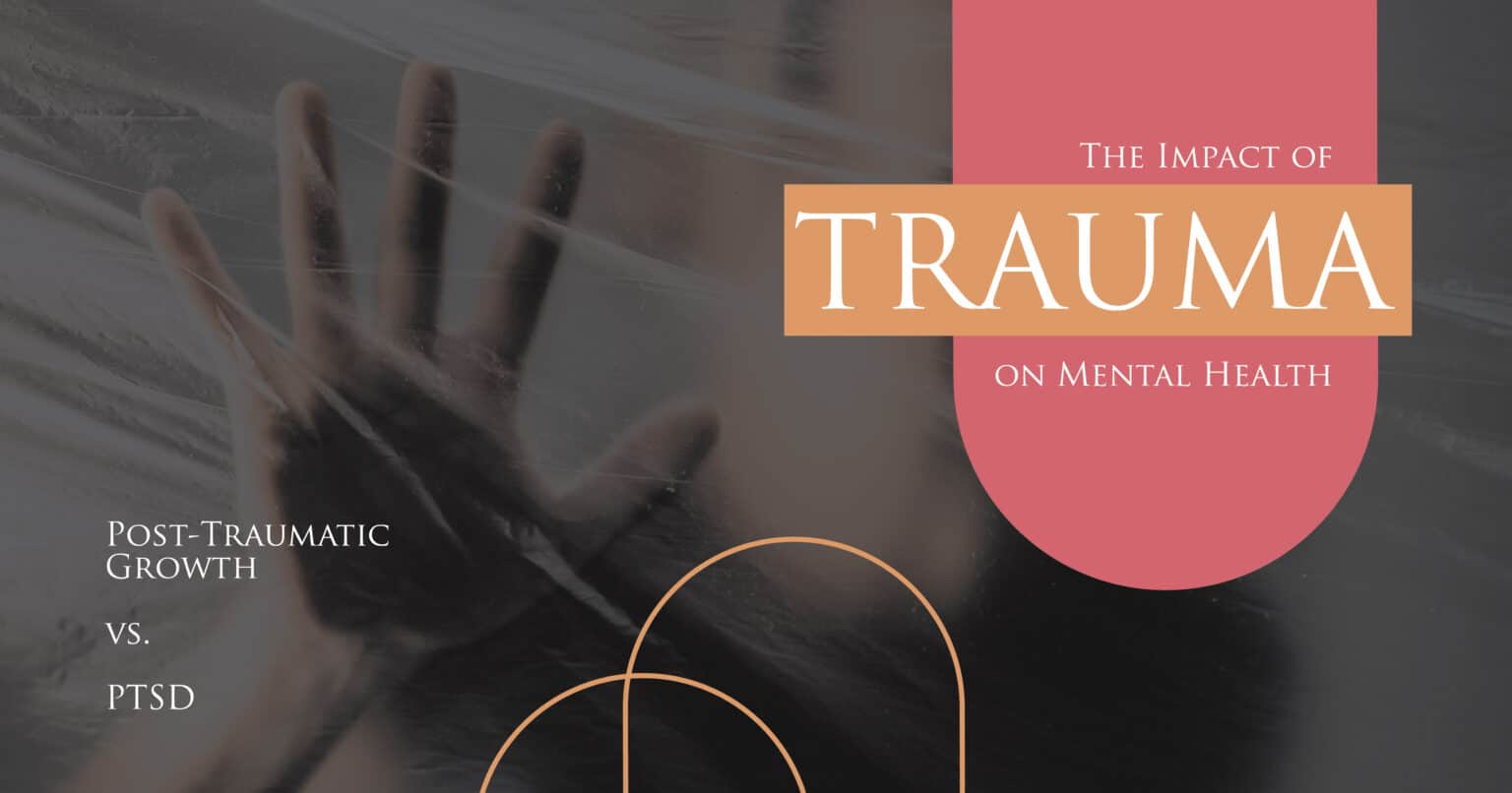 The Impact of Trauma: Post-Traumatic Growth vs PTSD