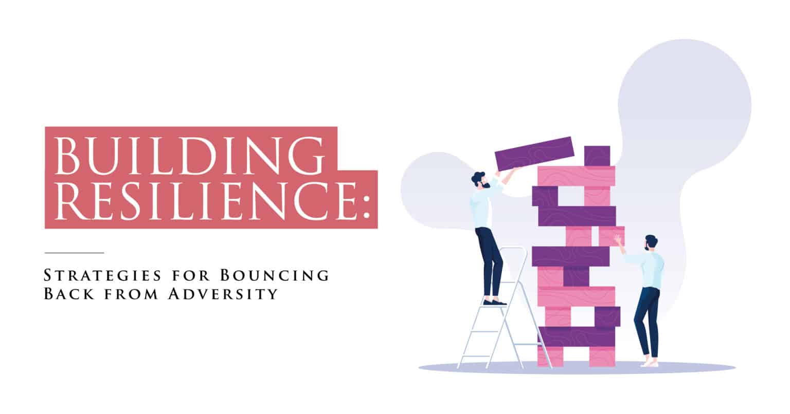 Building Resilience: Overcoming Adversity & Staying Strong