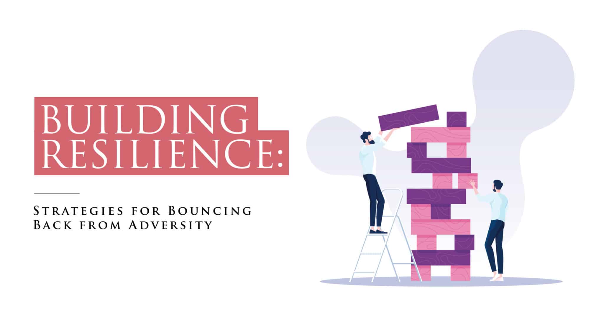 Building Resilience: Overcoming Adversity & Staying Strong