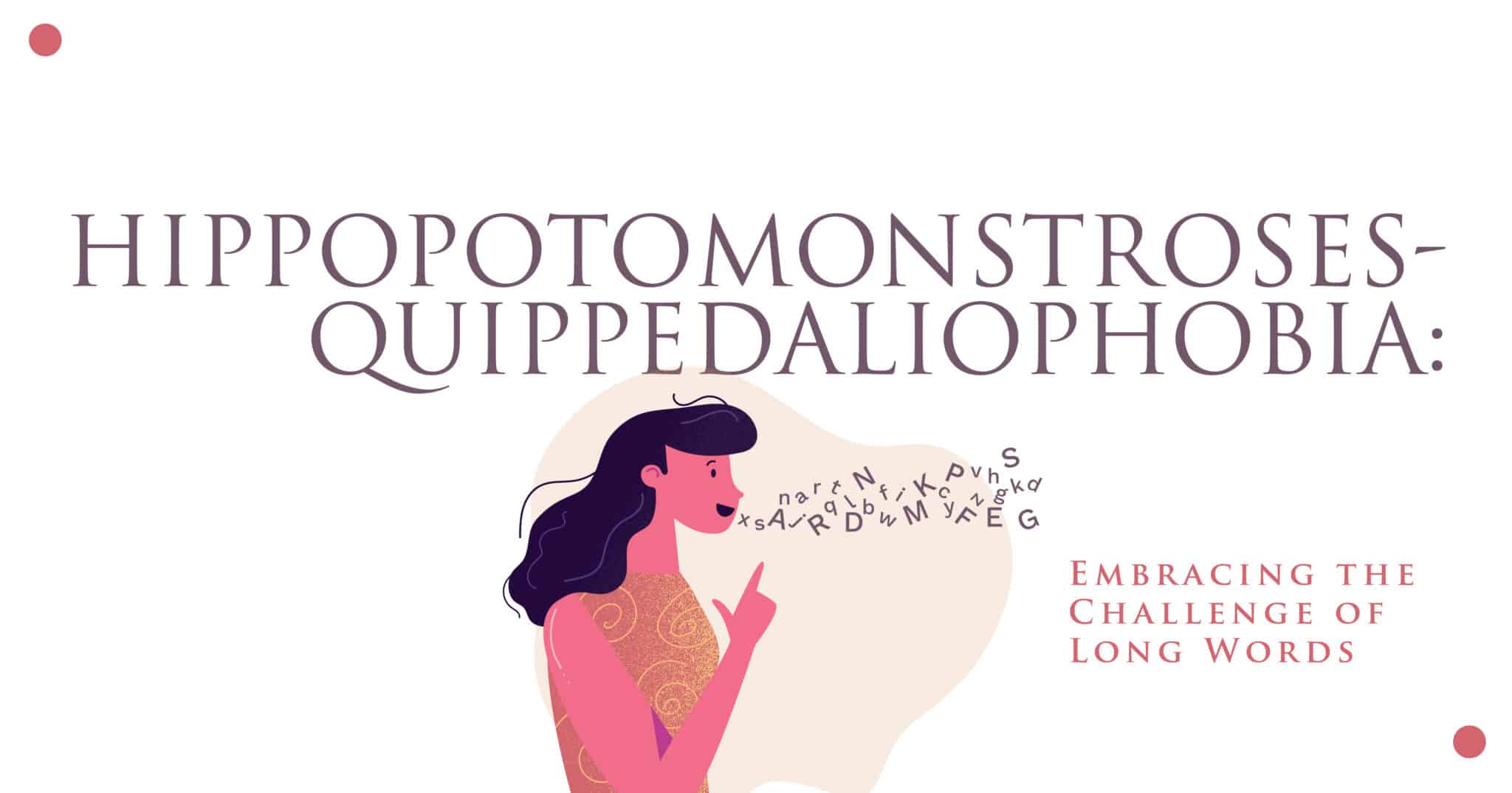 Fear of Long Words: Understanding & Overcoming It