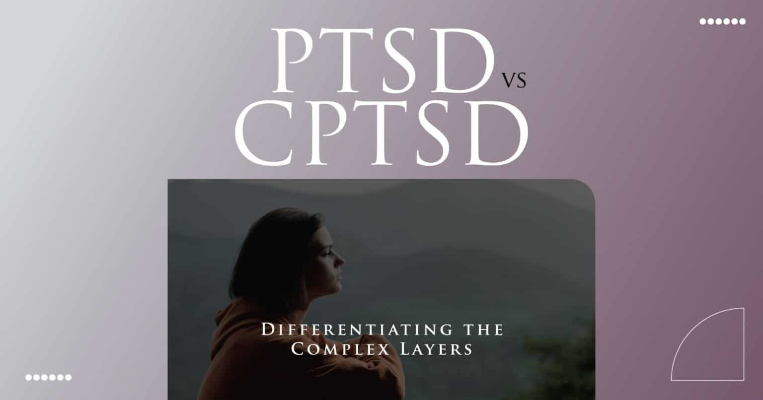 PTSD vs CPTSD - Understanding the Complex Differences